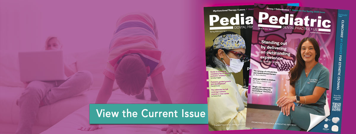 Pediatric Dental Practice US Magazine - Your Trusted Source for ...